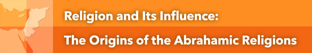 Exploros | Religion and Its Influence: The Origins of the Abrahamic ...