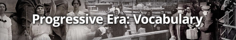 Exploros | Progressive Era: Vocabulary