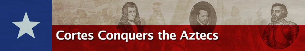 Exploros | Cortes Conquers the Aztecs