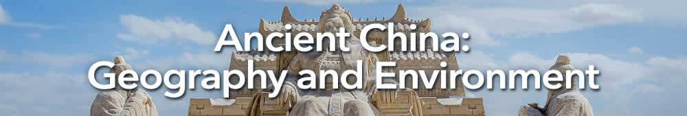 Exploros | Ancient China: Geography and Environment