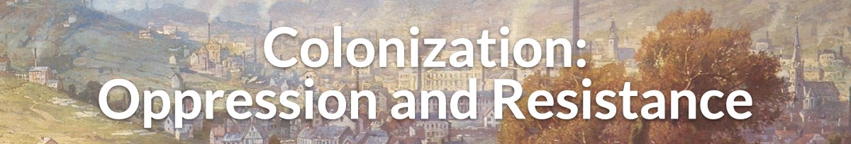 Exploros | Colonization: Oppression and Resistance