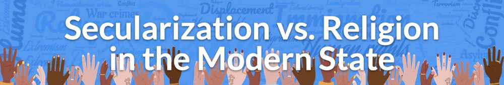 Exploros | Secularization vs. Religion in the Modern State
