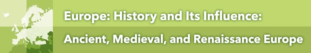 Exploros | Europe: History and Its Influence: Ancient, Medieval, and ...